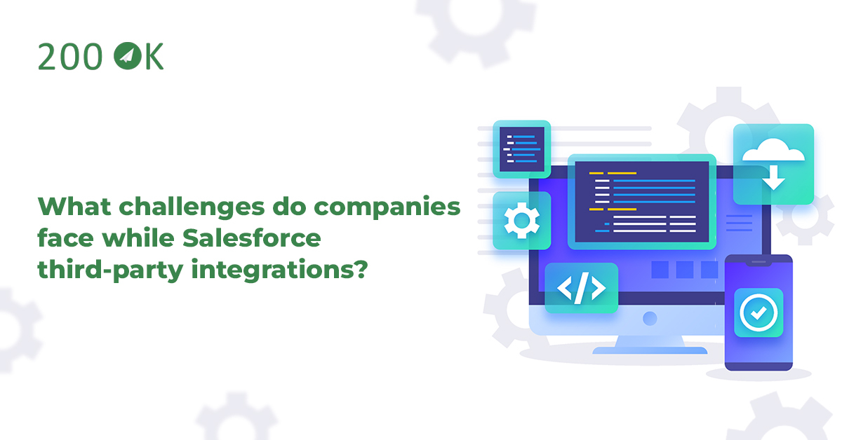 What challenges do companies face while Salesforce third-party integration? - 200ok.ai